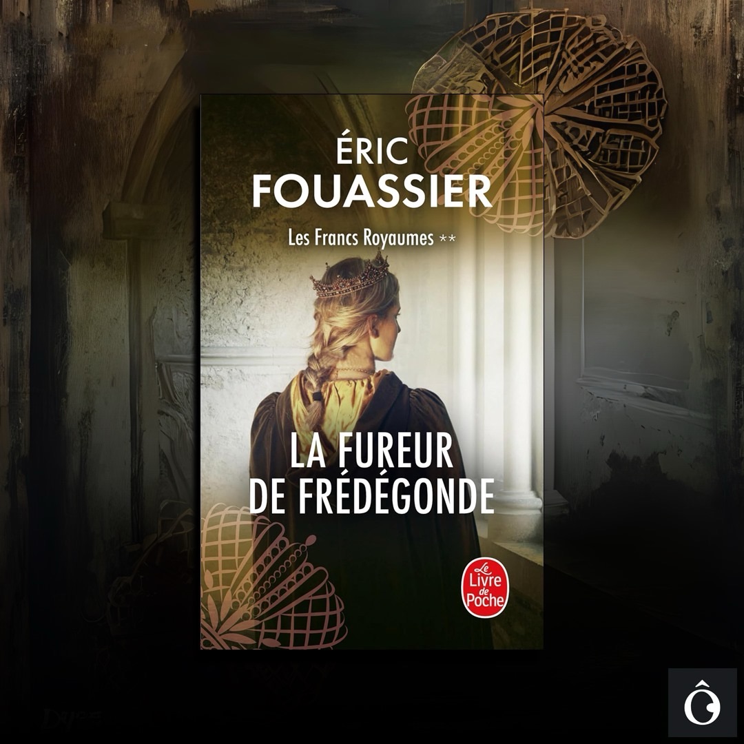 Les Francs Royaumes – T. 2 La Fureur de Frédégonde – Ô grimoire